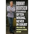 Often Wrong, Never in Doubt: Unleash the Business Rebel Within: Deutsch, Donny, Knobler, Peter ...