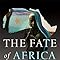 The Fate of Africa: A History of the Continent Since Independence ...
