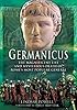 Germanicus: The Magnificent Life and Mysterious Death of Rome's Most ...