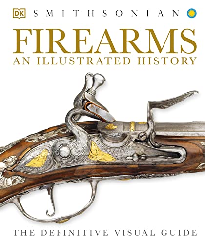 Amazon.com: Firearms: An Illustrated History: 9781465416056: DK: Books