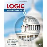 The Logic of American Politics: Kernell, Samuel H., Jacobson, Gary C., Kousser, Thad, Vavreck ...