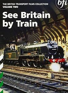 The British Transport Films Collection Volume 2 - See Britain By Train ...