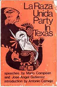 La Raza Unida Party in Texas: Speeches by Mario Compean and Jose Angel ...
