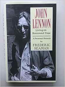 John Lennon, living on borrowed time: A personal memoir: Fred Seaman ...