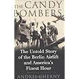 The Candy Bombers: The Untold Story of the Berlin Airlift and America's ...