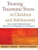 Treating Traumatic Stress in Children and Adolescents, Second Edition ...