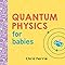 Quantum Physics for Babies: The Perfect Physics Gift and STEM Learning ...