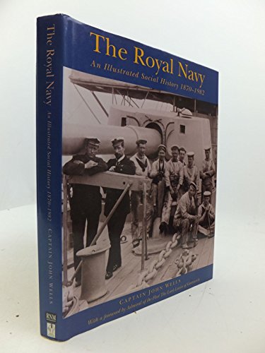 The Royal Navy: An Illustrated Social History 1870-1982: Wells, John ...