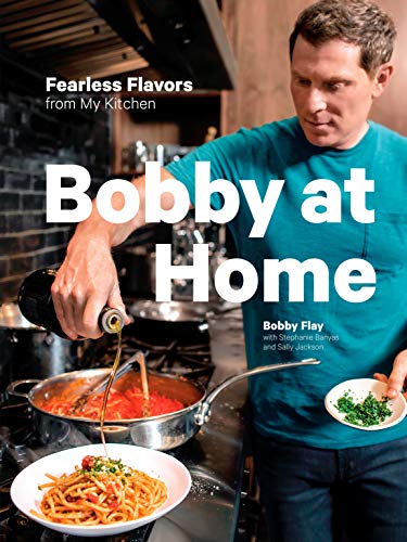 Bobby at Home: Fearless Flavors from My Kitchen: A Cookbook: Flay ...