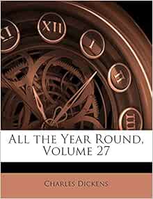 All the Year Round, Volume 27: Dickens, Charles: 9781149882825: Amazon ...