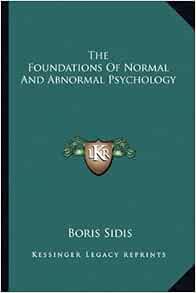 The Foundations Of Normal And Abnormal Psychology: Sidis, Boris ...
