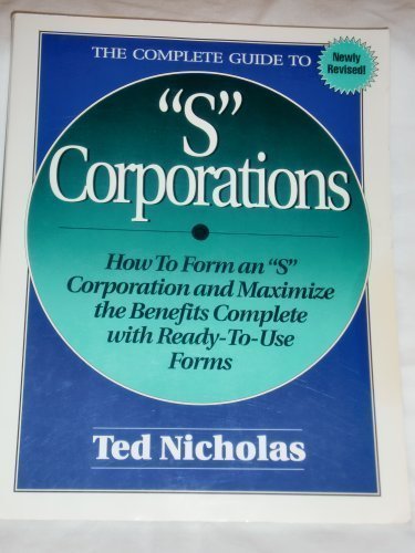 The Complete Guide to "S" Corporations/How to Form "S" Corporation and ...