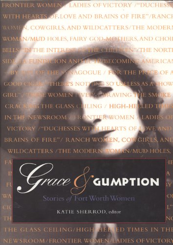 Grace & Gumption: Stories of Fort Worth Women: Sherrod, Katie ...