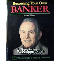 Becoming Your Own Banker : The Infinite Banking Concept, 4th Edition: R ...