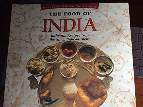 The Food of India: Authentic Recipes from the Spicy Subcontinent ...