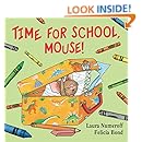 Time for School, Mouse! (If You Give...): Laura Numeroff, Felicia Bond ...