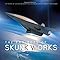 The Projects of Skunk Works: 75 Years of Lockheed Martin's Advanced ...