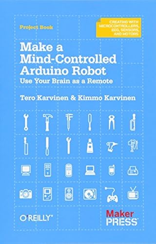Make a Mind-Controlled Arduino Robot: Use Your Brain as a Remote (Creating With Microcontrollers ...