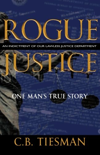 Amazon.com: Rogue Justice: An Indictment of Our Lawless Justice ...