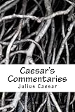 Amazon.com: Caesar's Commentaries: On The Gallic War and On The Civil ...