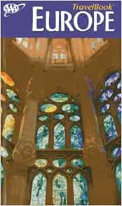 AAA Europe Travel Book: The Guide to Premier Destinations (AAA Europe ...