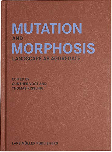 Mutation and Morphosis: Landscape as Aggregate: Vogt, Gunther, Kissling ...