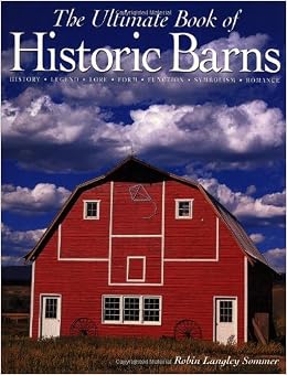 The Ultimate Book of Historic Barns: History, Legend, Lore, Form ...