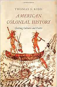 American Colonial History: Clashing Cultures and Faiths: Kidd, Thomas S ...