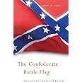 The Confederate Battle Flag: America’s Most Embattled Emblem: Coski ...