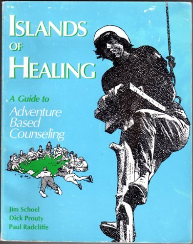 Islands of Healing: A Guide to Adventure Based Counseling: Jim Schoel ...