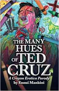The Many Hues of Ted Cruz: A Crayon Erotica Parody: Mankini, Ennui ...