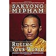 Ruling Your World: Ancient Strategies For Modern Life: Mipham, Sakyong ...