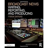 Broadcast News Writing, Reporting, and Producing: Barnas, Frank, Barnas ...