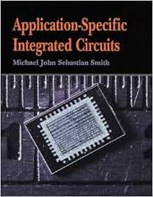 Application-Specific Integrated Circuits: Michael Smith: 9782101500221 ...