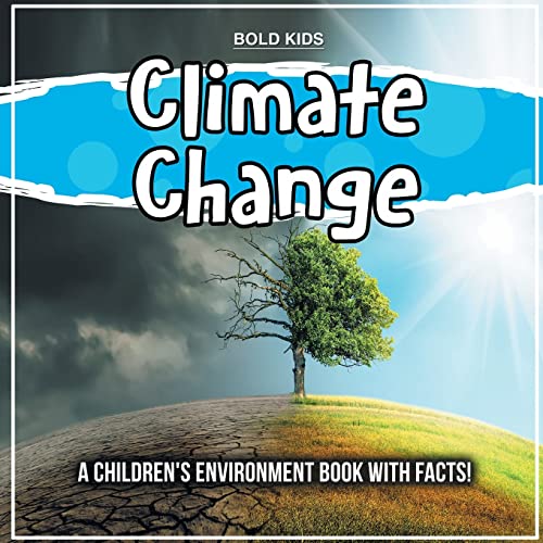 Climate Change: A Children's Environment Book With Facts!: Kids, Bold ...