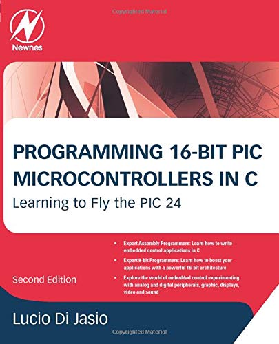 Programming 16-Bit PIC Microcontrollers in C: Learning to Fly the PIC ...