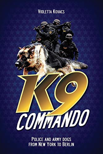 K9 Commando: Police and Army Dogs from New York to Berlin: Kovacs ...