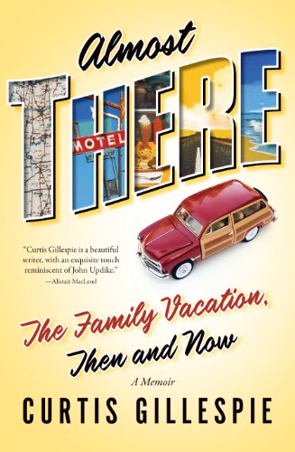Almost There: The Family Vacation, Then and Now: Gillespie, Curtis ...