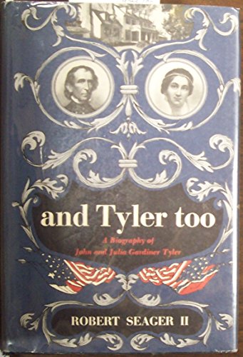And Tyler Too: A Biography of John and Julia Gardiner Tyler: Seager ...
