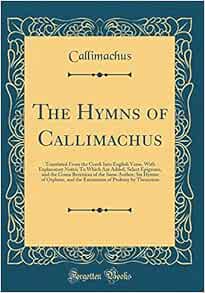 The Hymns of Callimachus: Translated From the Greek Into English Verse ...