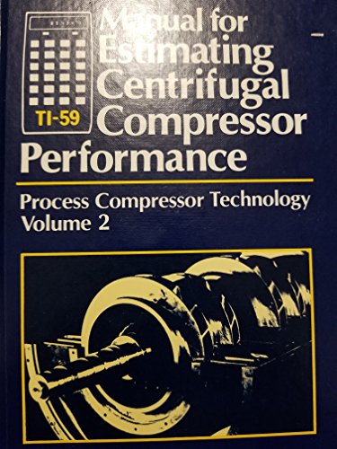 Ti-59 Manual for Estimating Centrifugal Compressor Performance: Process Compressor Technology ...