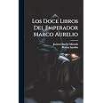 Amazon.com: Los Doce Libros Del Emperador Marco Aurelio (Spanish ...