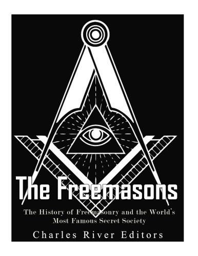 The Freemasons: The History of Freemasonry and the World's Most Famous ...