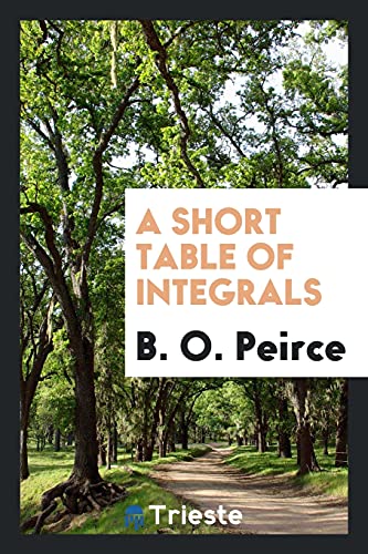 A Short Table of Integrals: Peirce, B. O.: 9780649295364: Amazon.com: Books
