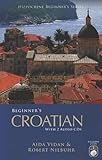 Complete Croatian Beginner to Intermediate Course: (Book and audio support) Learn to read, write ...
