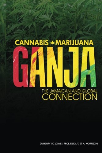 Cannabis, Marijuana, Ganja: The Jamaican and Global Connection: Lowe OJ ...