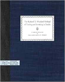The Richard D. Wyckoff Method of Trading and Investing in Stocks: A ...