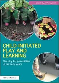 Child-Initiated Play and Learning: Planning for possibilities in the ...