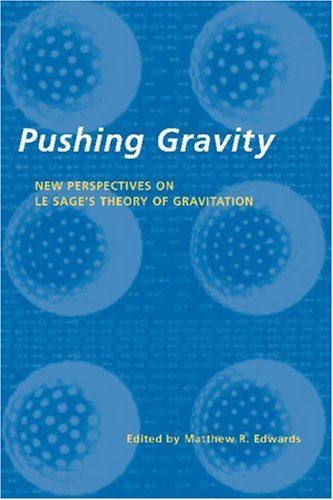 Pushing Gravity: New perspectives on Le Sage's theory of gravitation ...