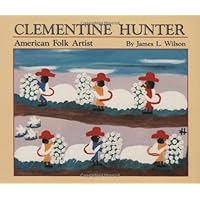 Painting by Heart : The Life and Art of Clementine Hunter, Louisiana ...